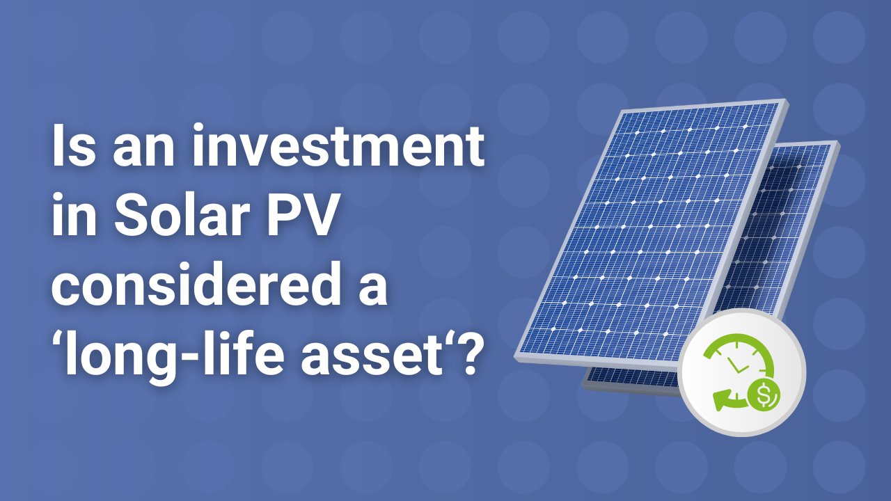 Is an Investment in Solar PV Considered a ‘Long-Life Asset’?